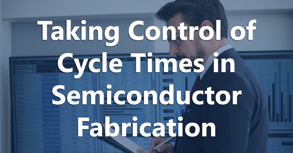 Taking Control of Cycle Times in Semiconductor Fabrication - Eyelit ...