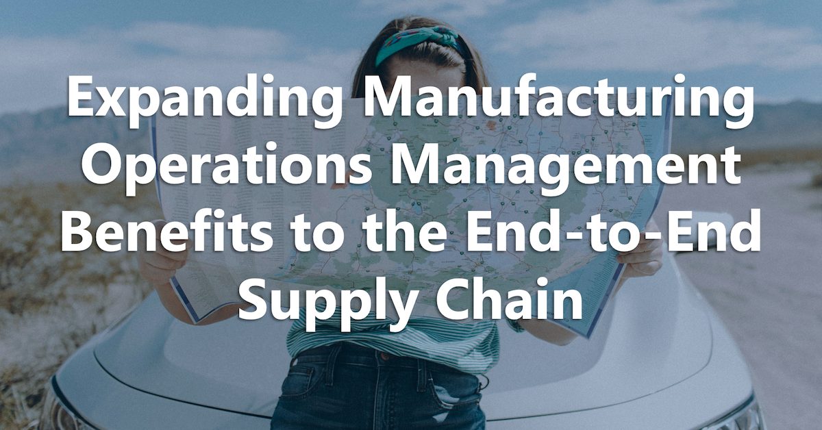 Expanding Manufacturing Operations Management Benefits to the End-to ...